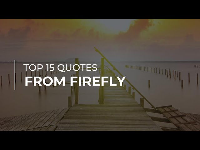 Inspirational Firefly Quotes Tuning In: Allowing The Journey To Unfold