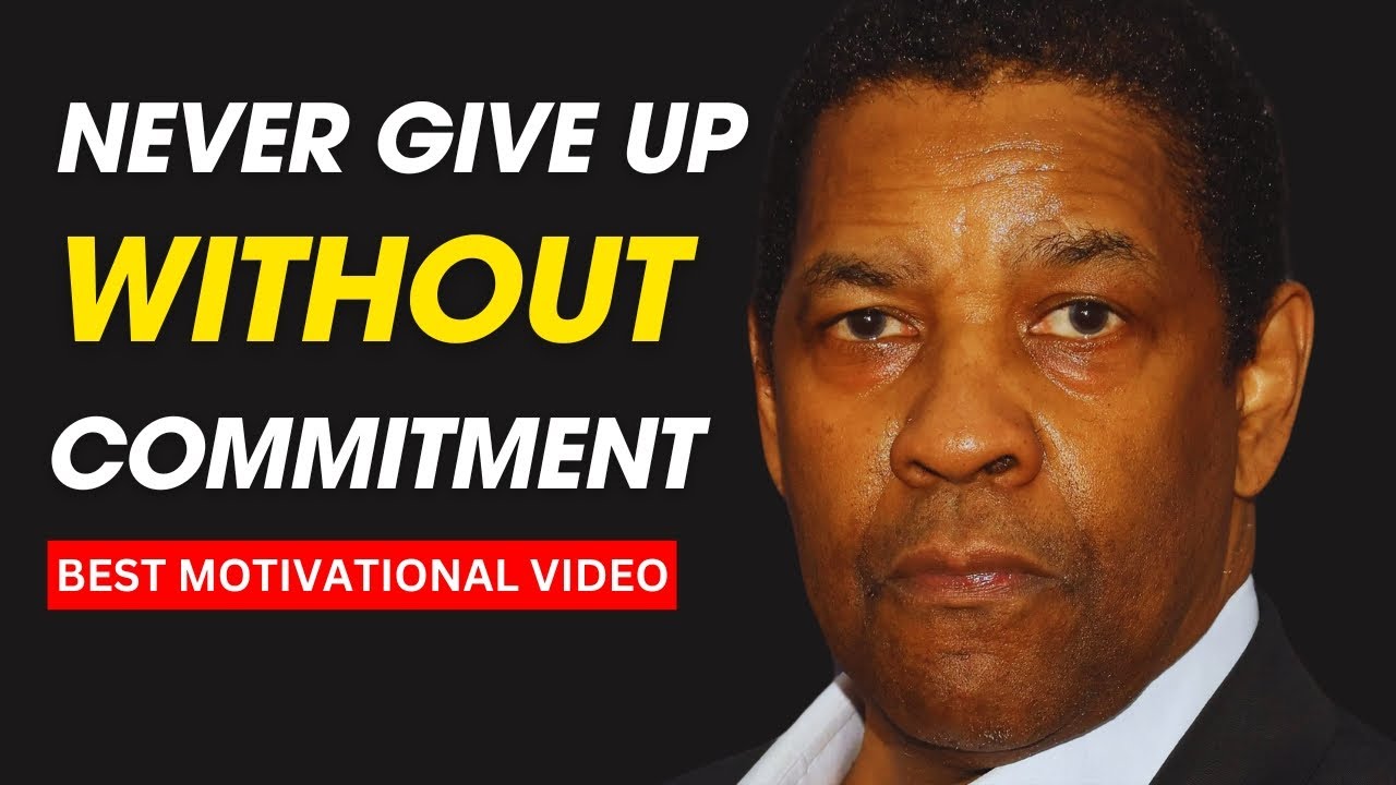 Never Give Up Without Commitment | Best Motivational Speech inspired by ...
