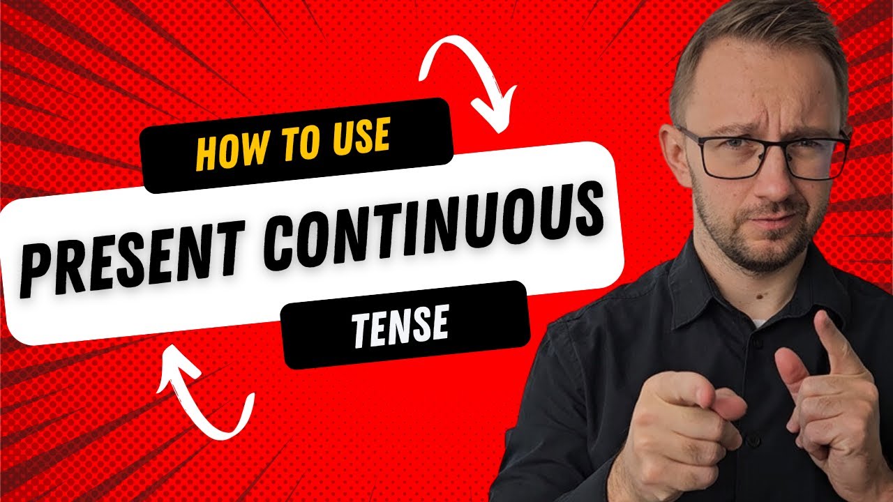 How to Use the Present Continuous Tense | Use | Structure | Examples ...