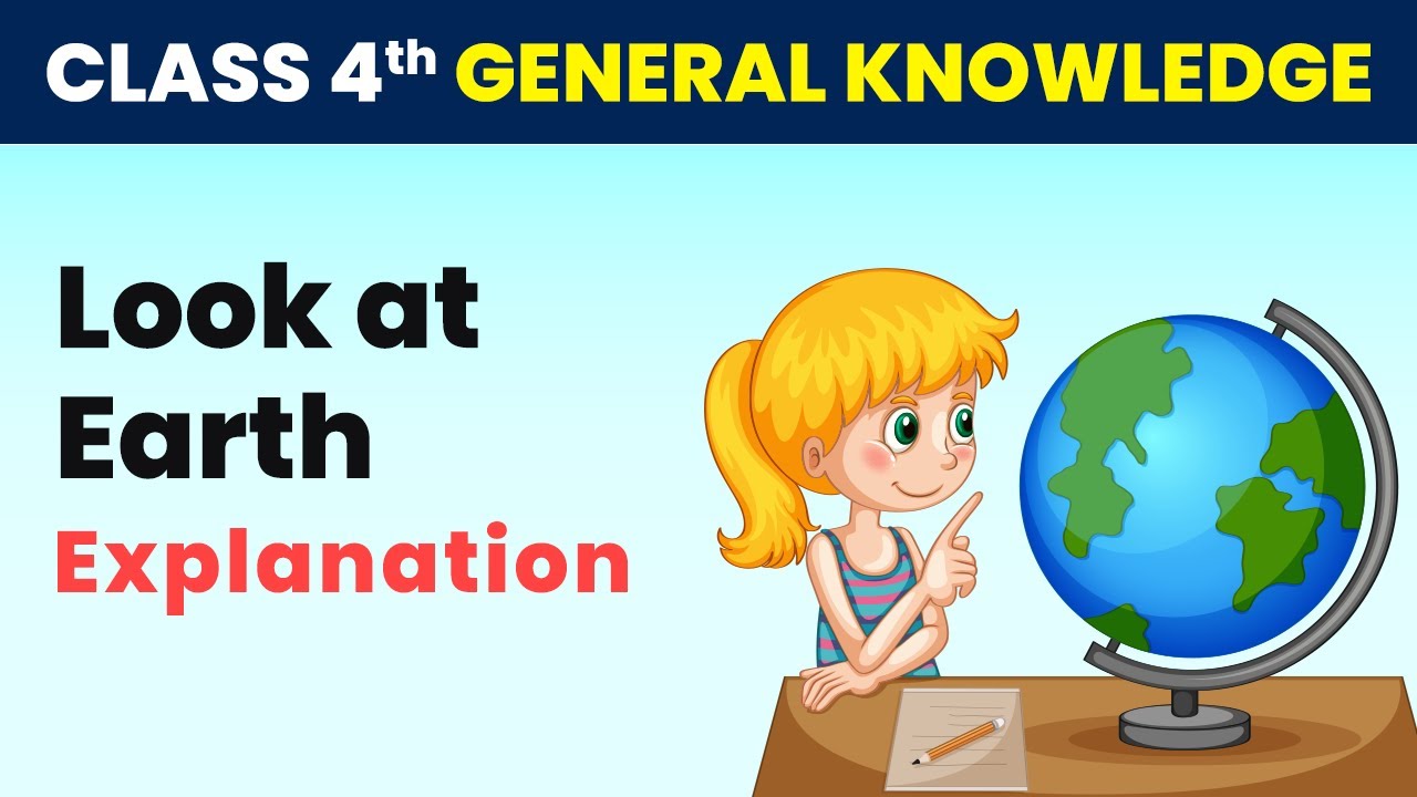 Look at Earth - Explanation | Class 4 General Knowledge | CBSE 2024-25 ...