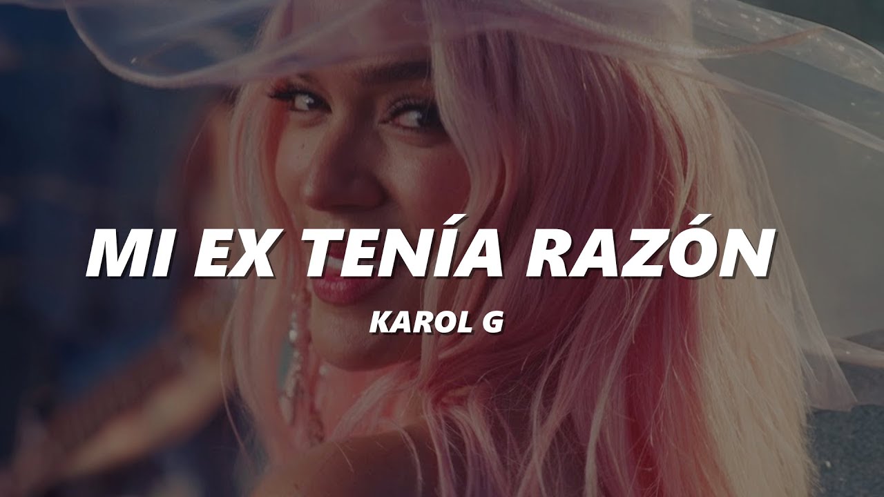 KAROL G - MI EX TENÍA RAZÓN (Letra/Lyrics) - YouTube
