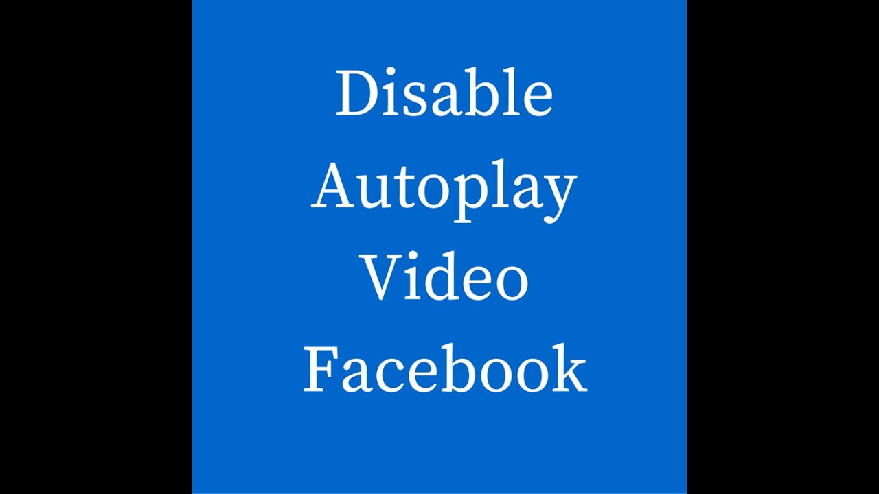 How To Disable Autoplay Video On Facebook 2016 YouTube how-to-disable-autoplay-video-on-facebook-2016-youtube