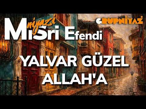Yalvar Güzel Allah'a | Niyâzî-i Mısrî - ilahileri