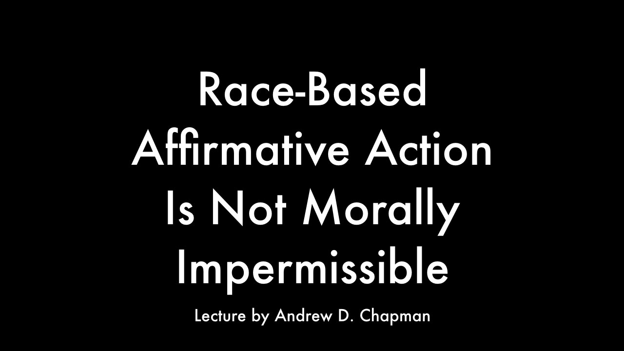 Andrew D. Chapman: Race-Based Affirmative Action Is Not Morally ...
