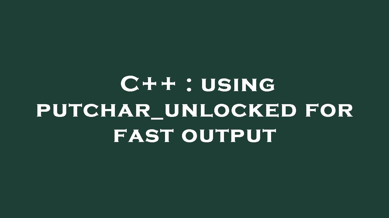 C++ : using putchar_unlocked for fast output - YouTube