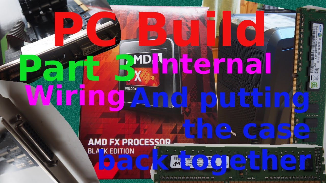 PC Build Pt. 3 - Internal Wiring and putting the case back together ...