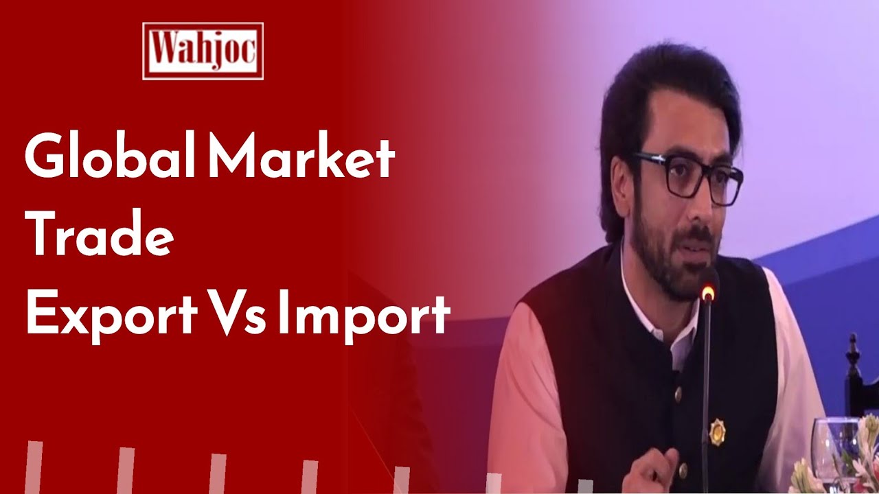 Global Market, Trade and Export Vs Import | Pakistan's Economy | Wahjoc ...