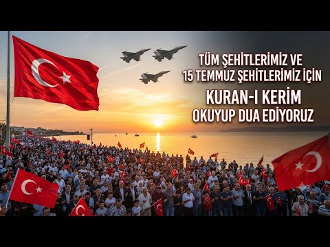 15 Temmuz ve Tüm Şehitlerimiz İçin Kuran-ı Kerim Okuyup Dua Ediyoruz.