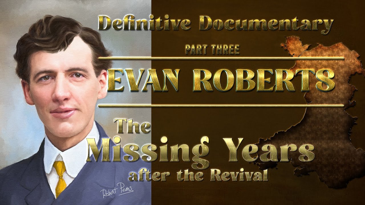 The Definitive Documentary on Evan Roberts Pt 3 The Hidden Years # ...
