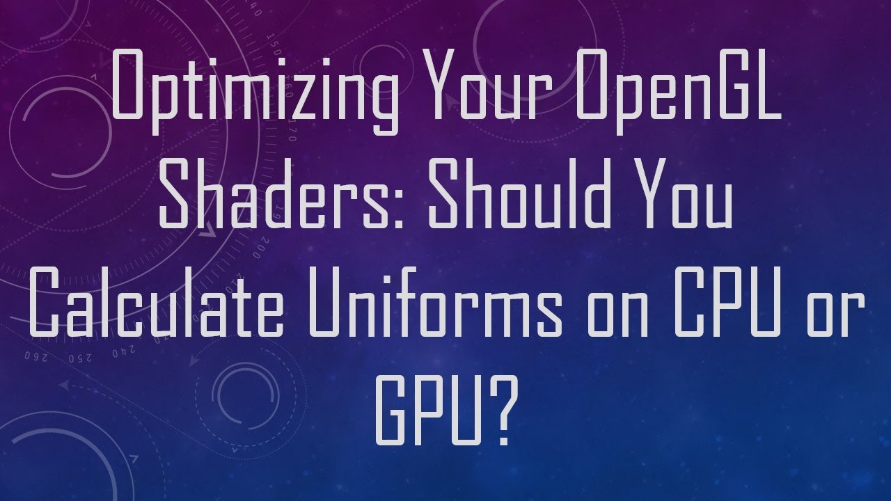 Optimizing Your OpenGL Shaders: Should You Calculate Uniforms on CPU or ...