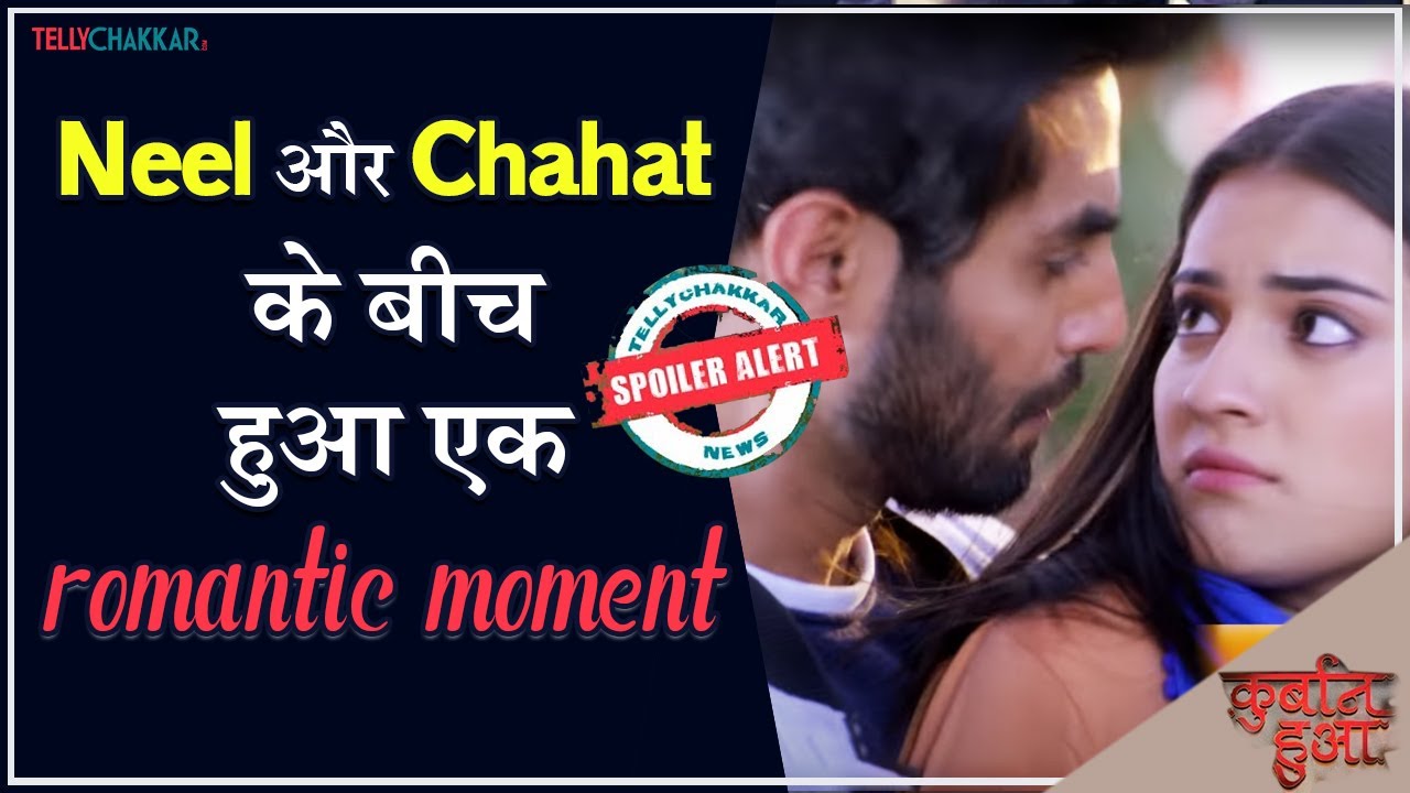 Qurban Hua I Neel & Chahat love story to reach another milestone I ...