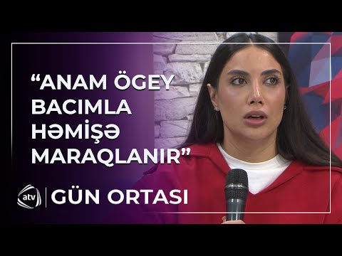 “Aramızda heç vaxt problem olmayıb“ - Sevinc ÖGEY BACISINDAN DANIŞDI / Gün Ortası