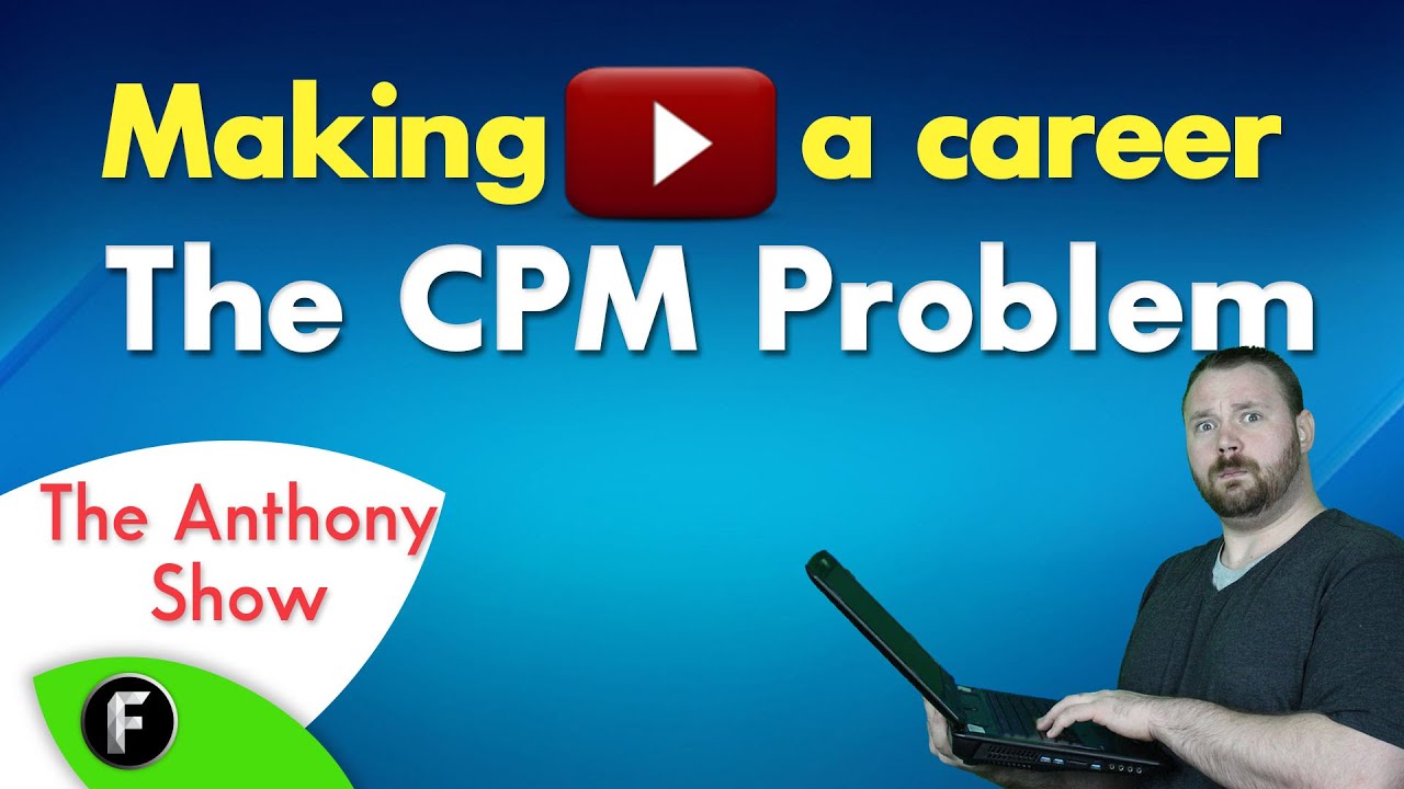 The Anthony Show - ★ YouTube As a Career - The CPM Problem - The ...
