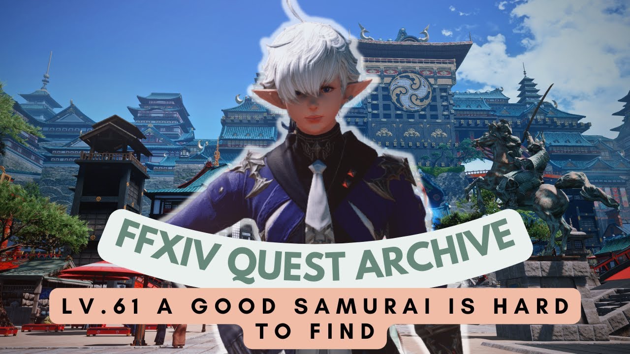 Stormblood: Lv.61 A Good Samurai Is Hard to Find // FFXIV Quest Archive ...