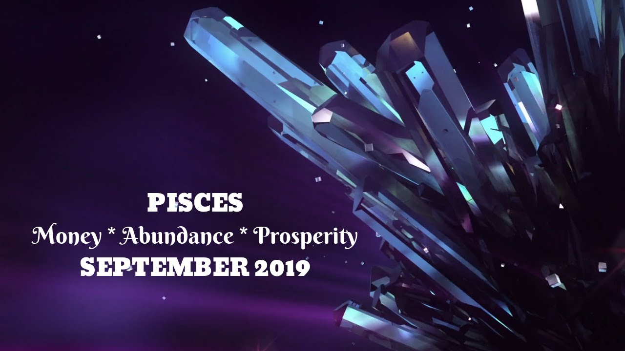 Pisces - Money, Abundance, Prosperity | September 2019 - YouTube