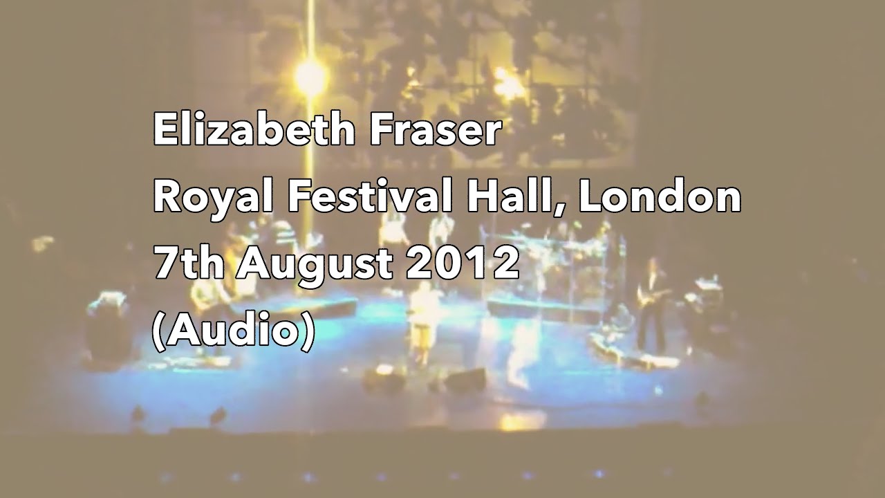 Elizabeth Fraser - Royal Festival Hall, 7th August 2012 (Audio Only ...