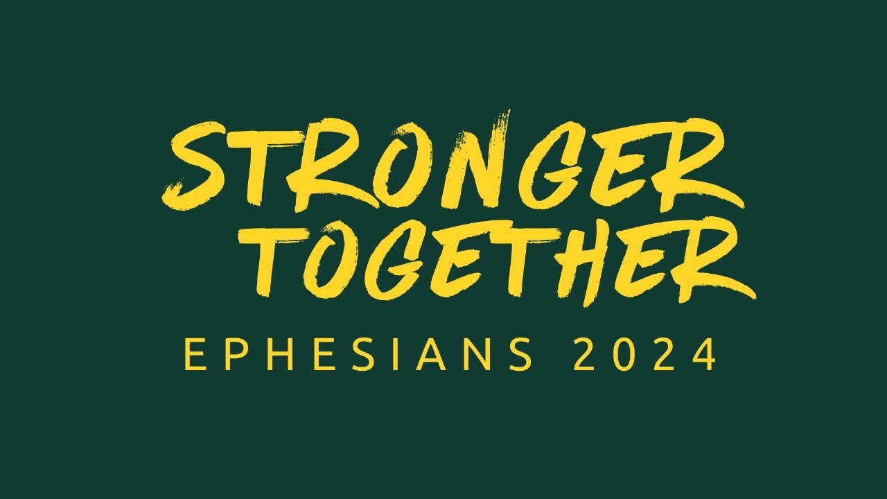 Ephesians 2024: Stronger together - YouTube