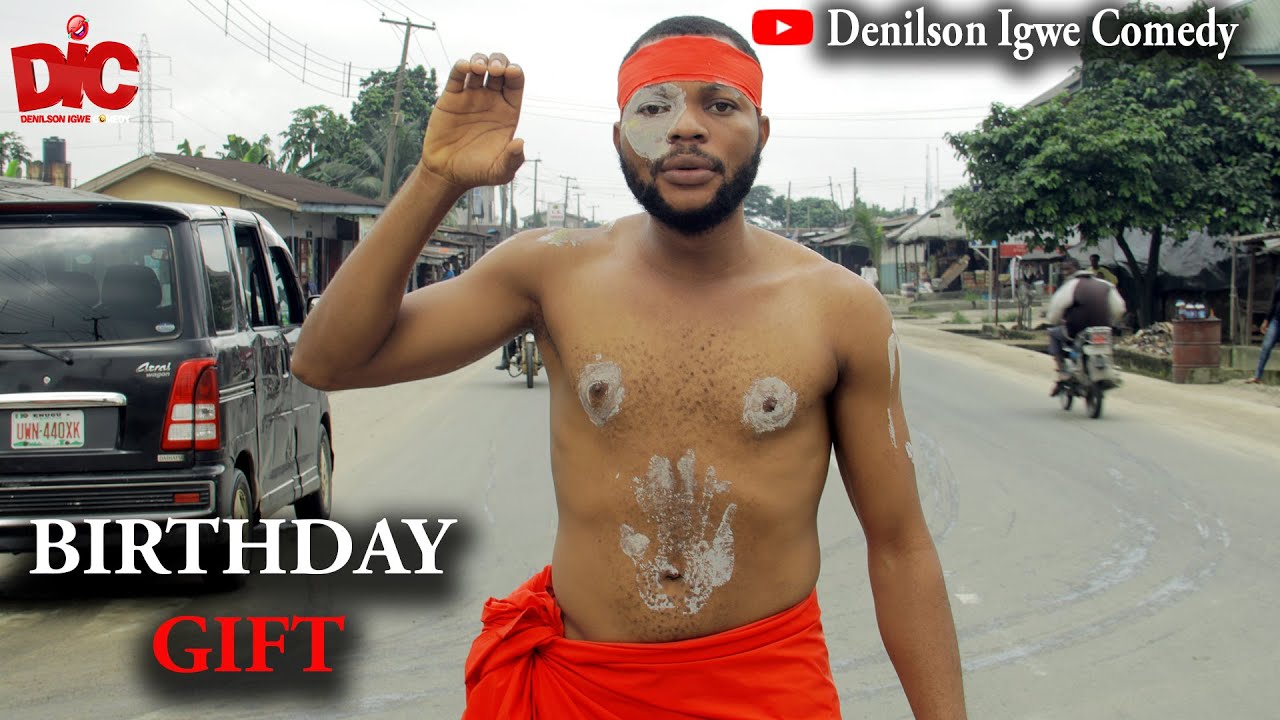 Birthday gift - Denilson Igwe Comedy - YouTube