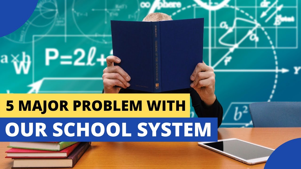 5 MAJOR PROBLEM WITH OUR SCHOOL SYSTEM - YouTube