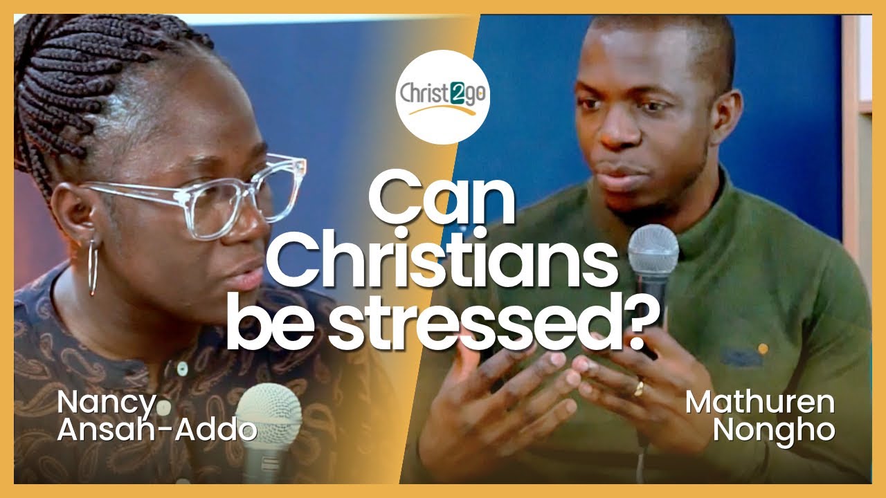 Can Christians be stressed? | Nancy Ansah-Addo & Mathuren Nongho - YouTube