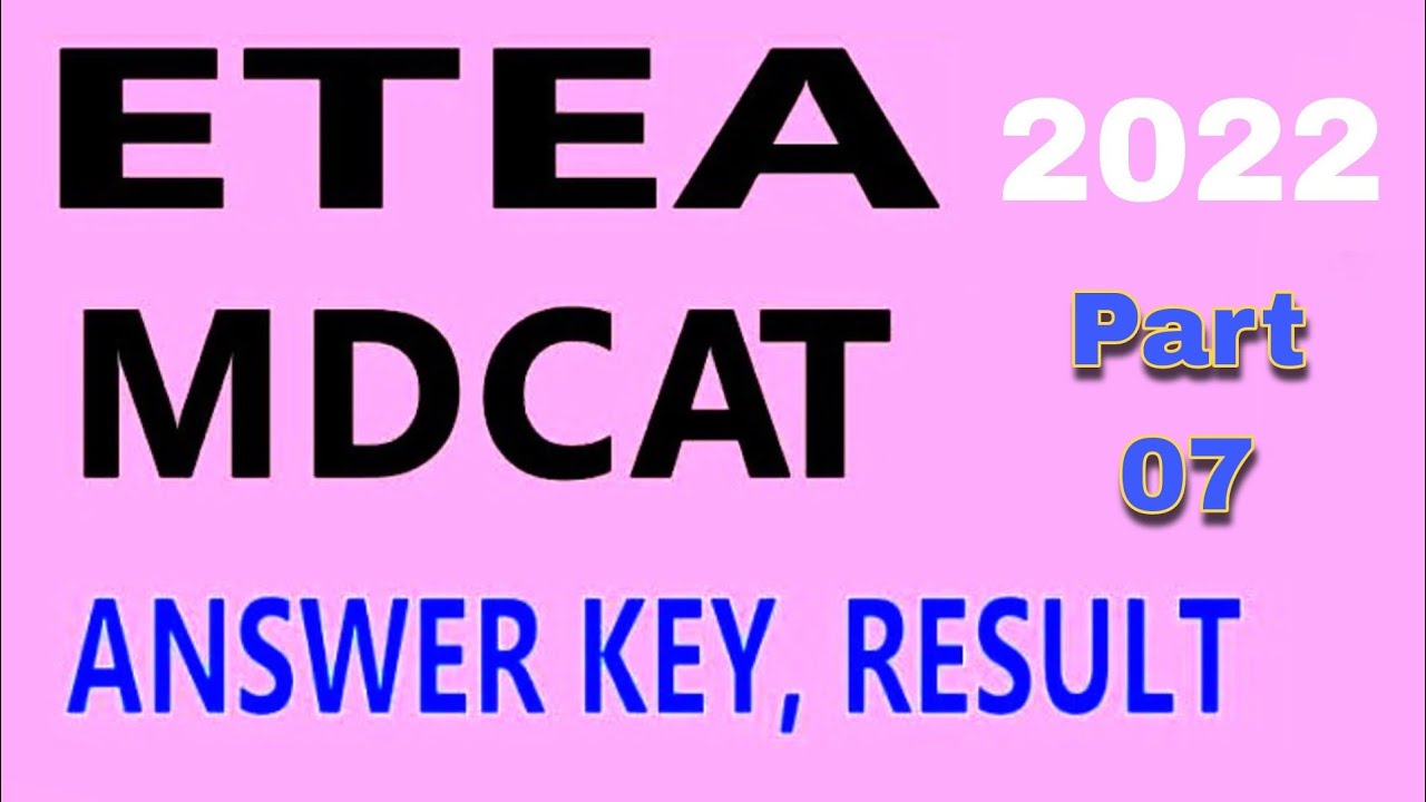 MDCAT ENTRY TEST ETEA 2022 PART 07 MCQS ANSWER KEYS KMU MEDICAL AND ...