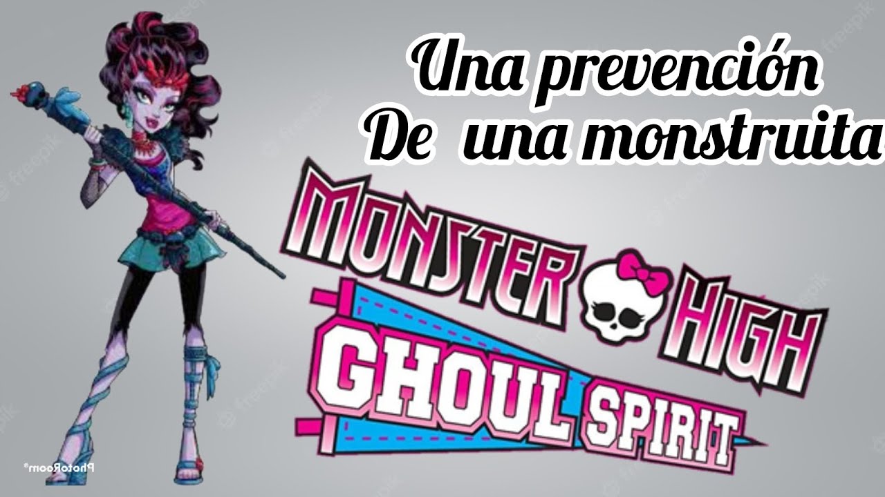Monster high ghouls spirit / Una prevención de una monstruita ...
