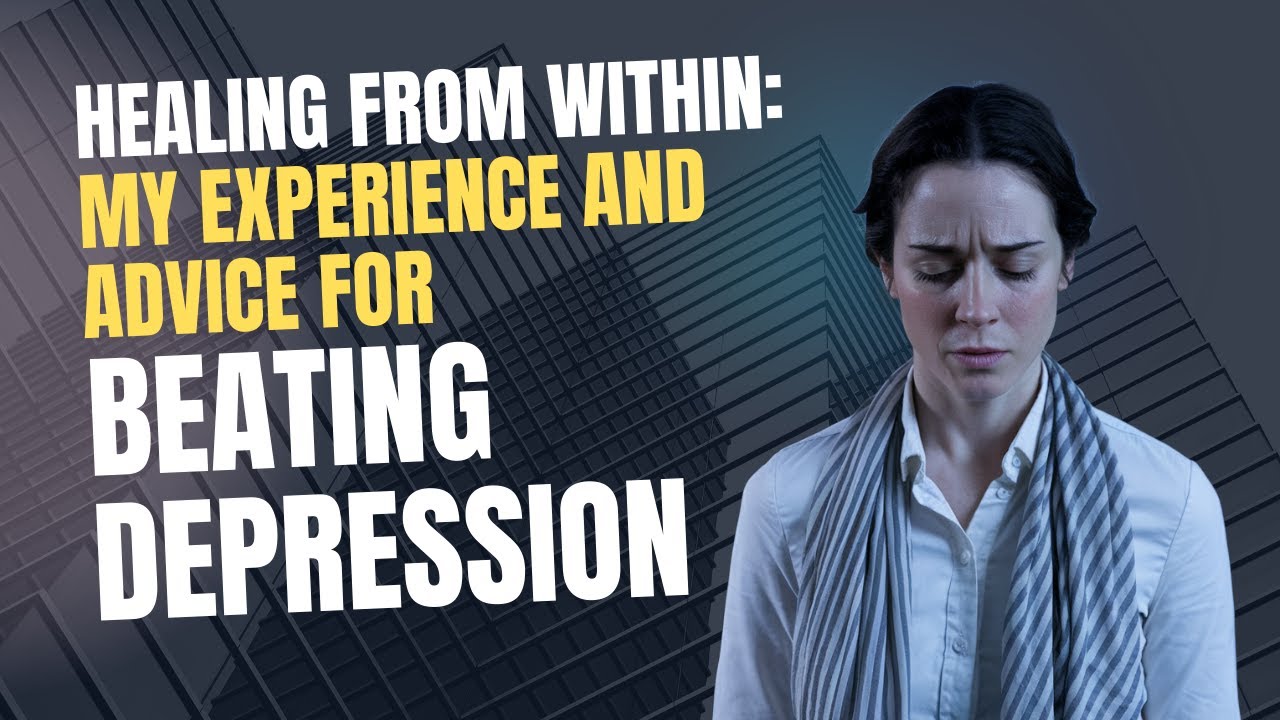 Healing from Within: My Experience and Advice for Beating Depression ...
