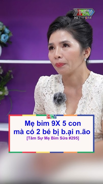 Mẹ 9x có 5 con, 2 bé b.ại n.ão | Tâm Sự Mẹ Bỉm Sữa #295 - YouTube