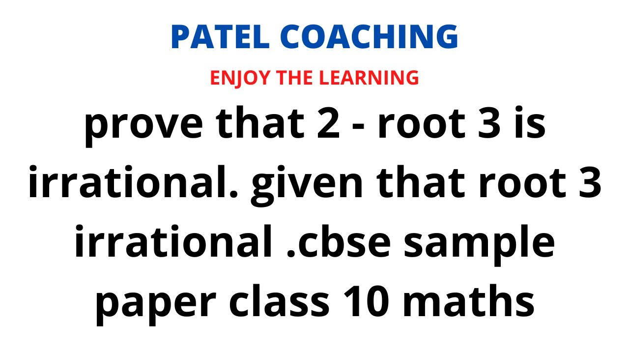 prove that 2 - root 3 is irrational. given that root 3 irrational .cbse ...