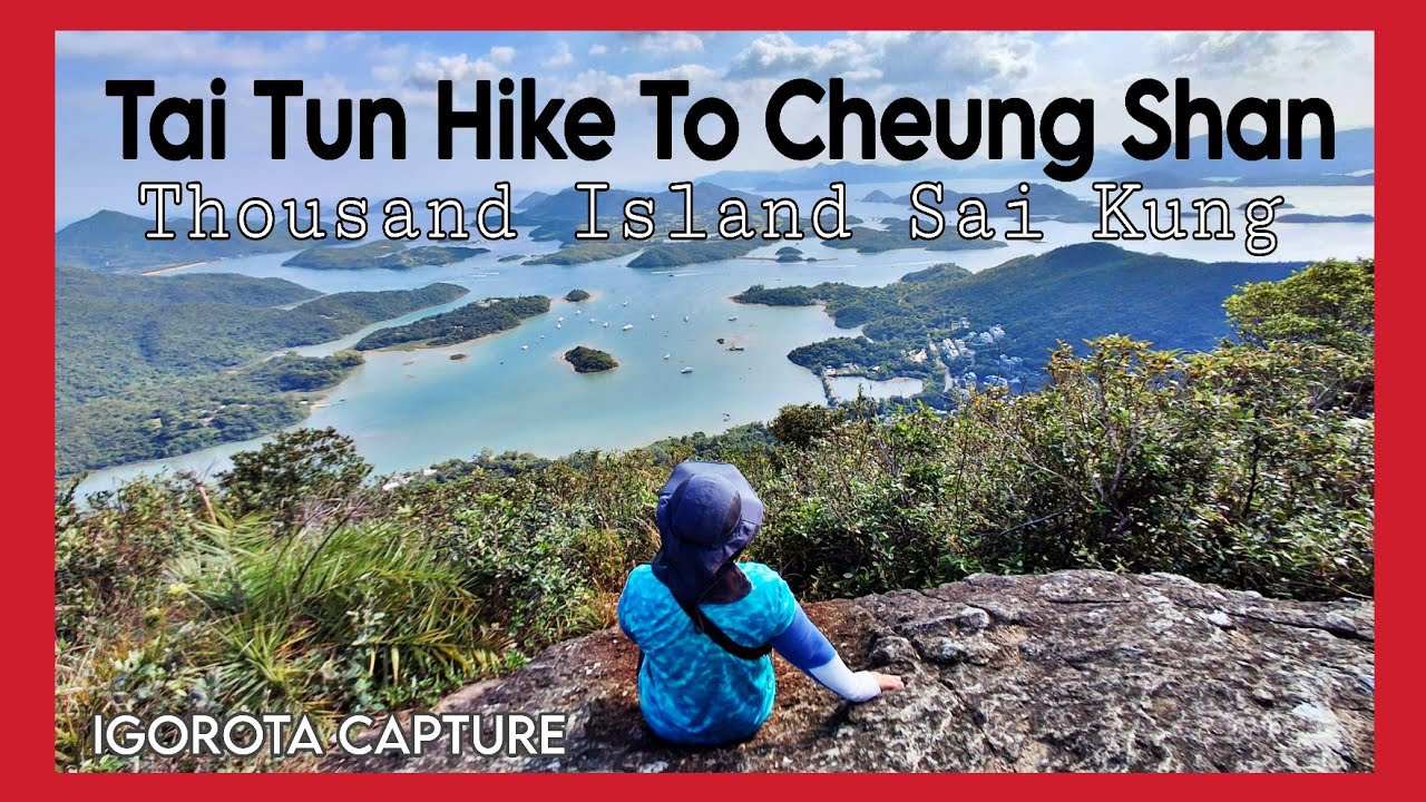 Tai Tun Shan to Cheung Shan hike in Sai Kung Hong Kong | IGOROTA ...