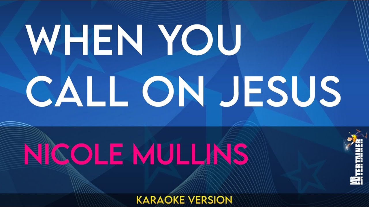 When You Call On Jesus - Nicole Mullins (KARAOKE) - YouTube