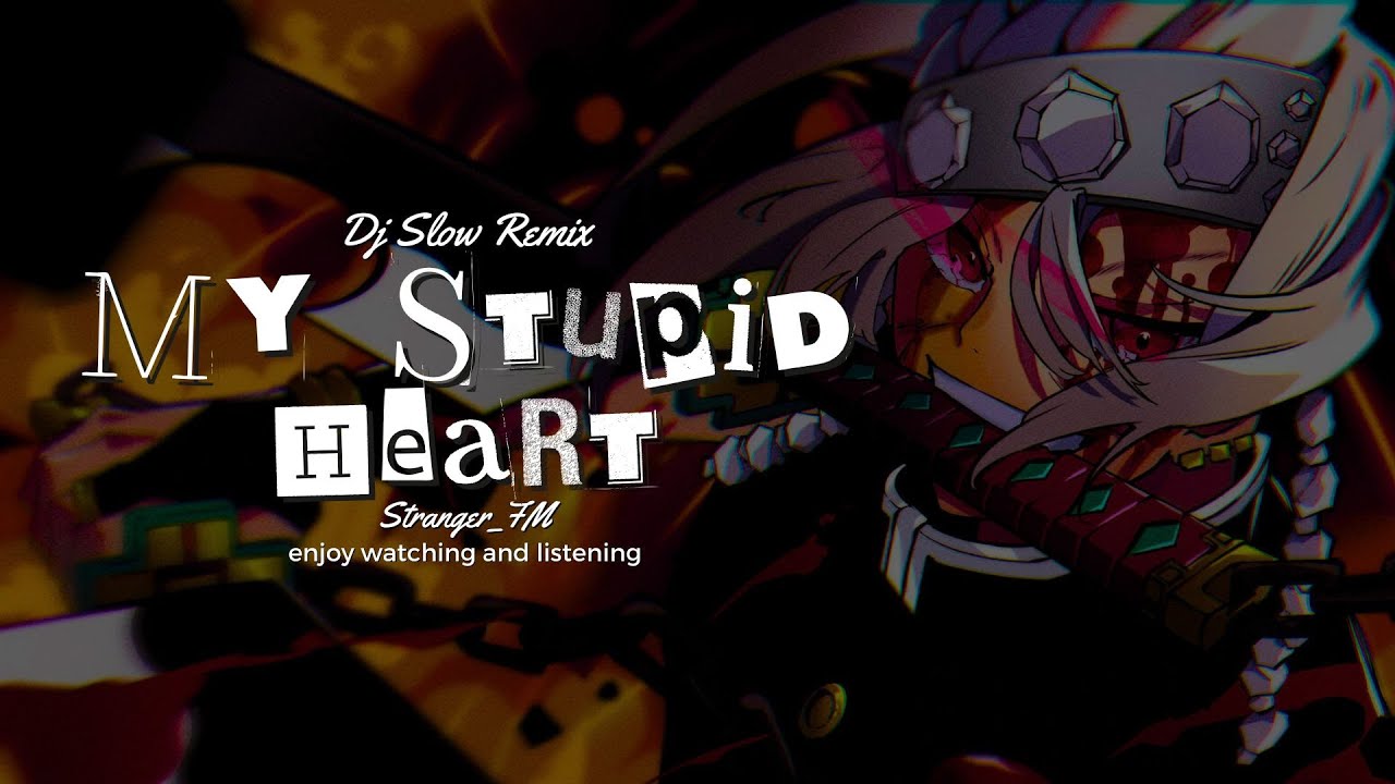 (SLOW REMIX) MY STUPID HEART - YouTube