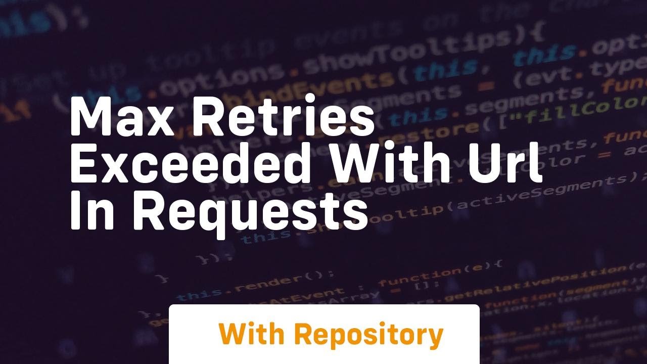 max retries exceeded with url in requests - YouTube
