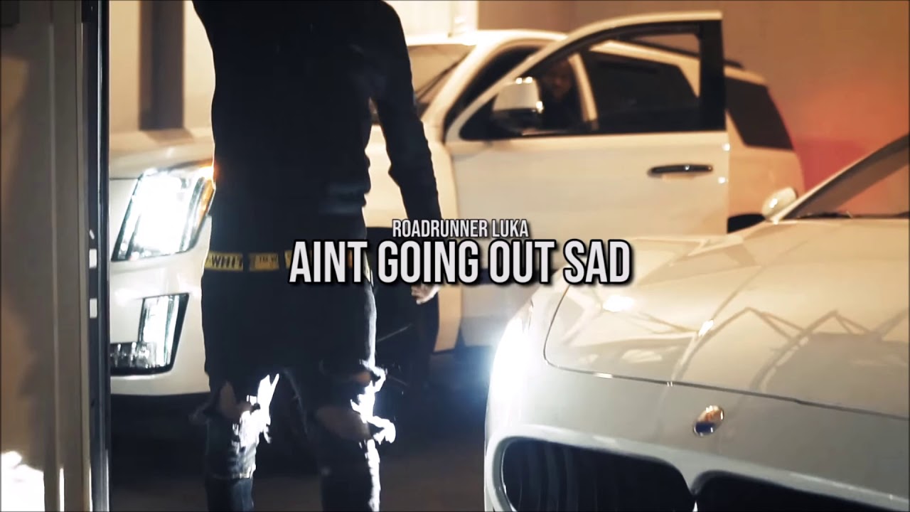 Roadrunner Luka - Aint Going Out Sad - YouTube