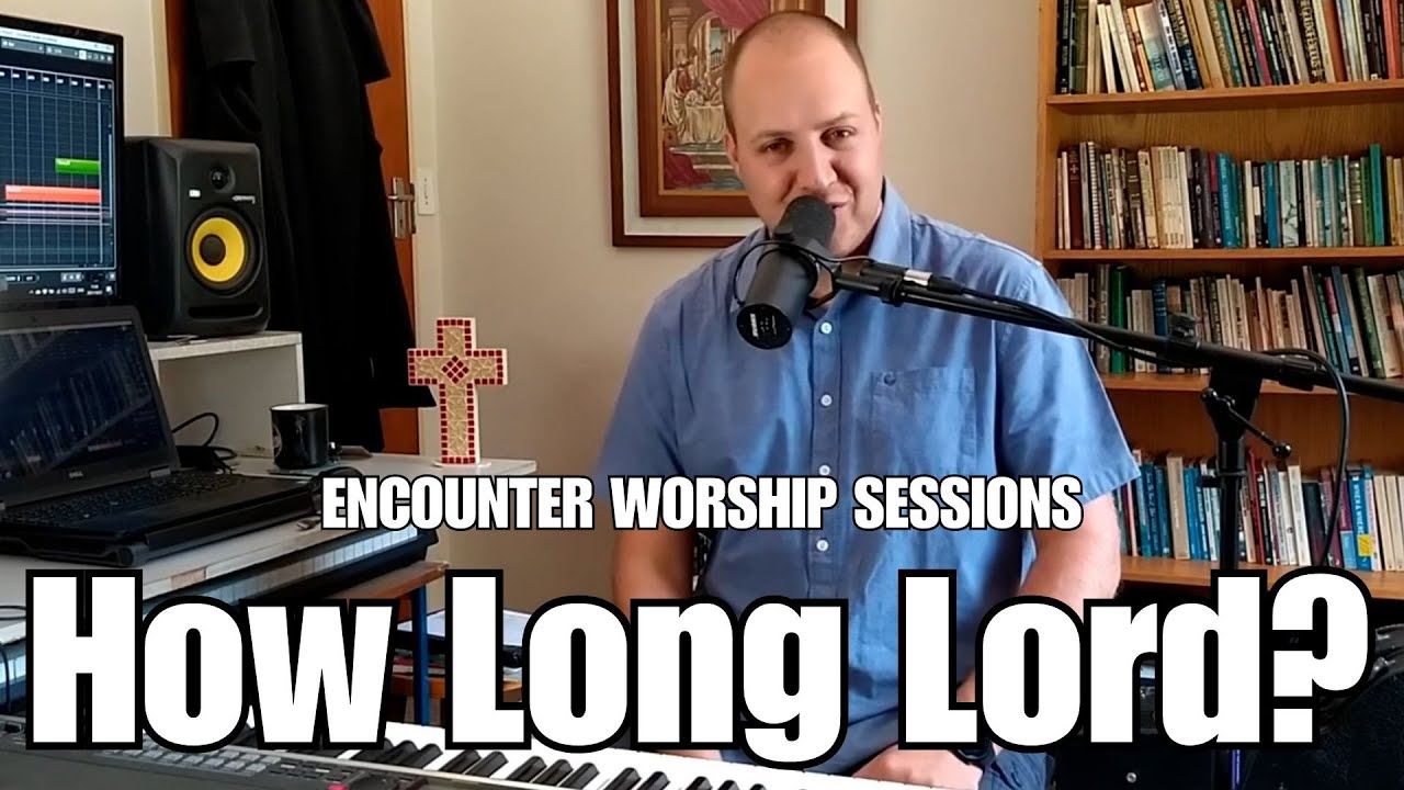 How Long Lord? | Encounter Worship Sessions - YouTube