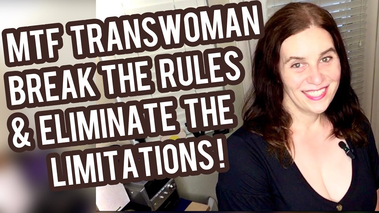 MTF Transwoman - Breaking the Rules & Keeping an open mind! - YouTube