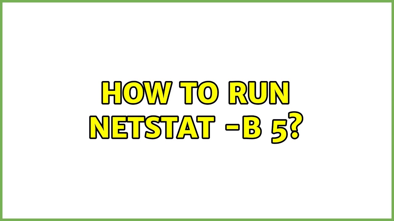 How to run netstat -b 5? - YouTube