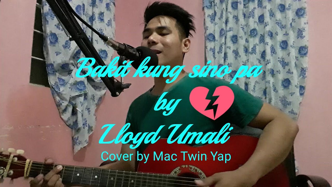 Bakit kung sino pa-Lloyd Umali Acoustic Song Cover By Mac Twin Yap ...