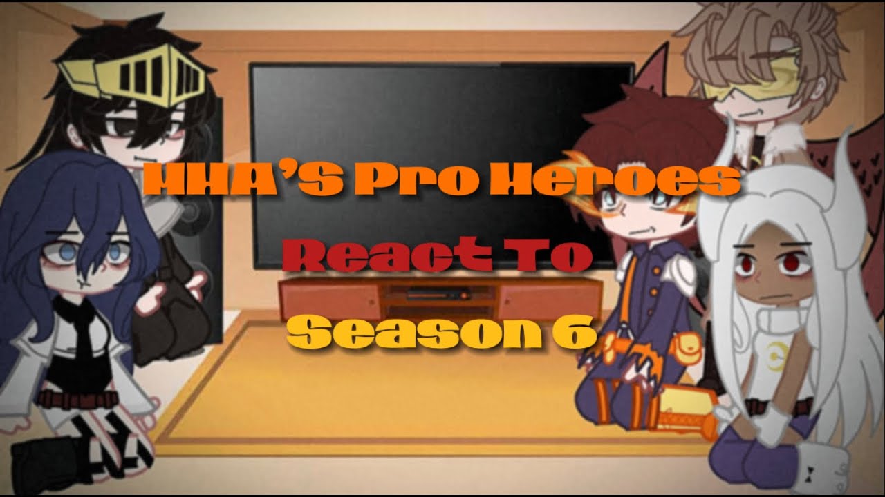 MHA’S Pro Heroes React To Season 6 || Part idk😇👍 || Spoilers || • - YouTube