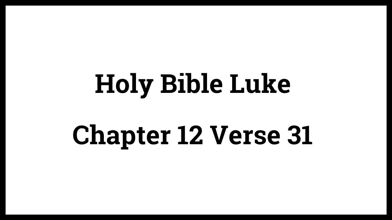 Holy Bible Luke 12:31 - YouTube