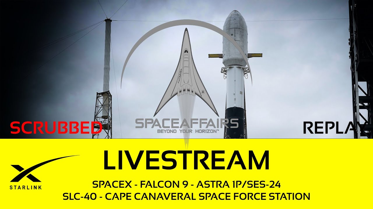 SCRUBBED - SpaceX - Falcon 9 - Astra 1P/SES-24 - SLC-40 - Cape ...