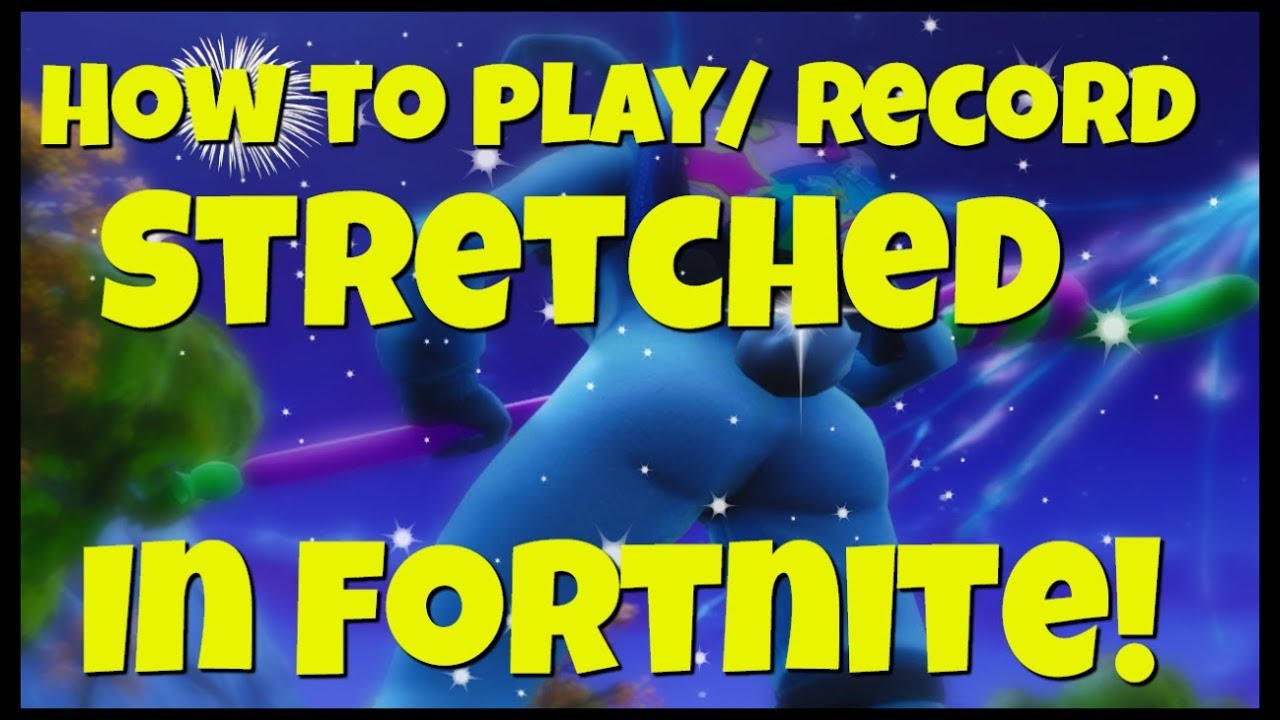 How to Play/Stream Stretched in Fortnite - Tutorial - YouTube