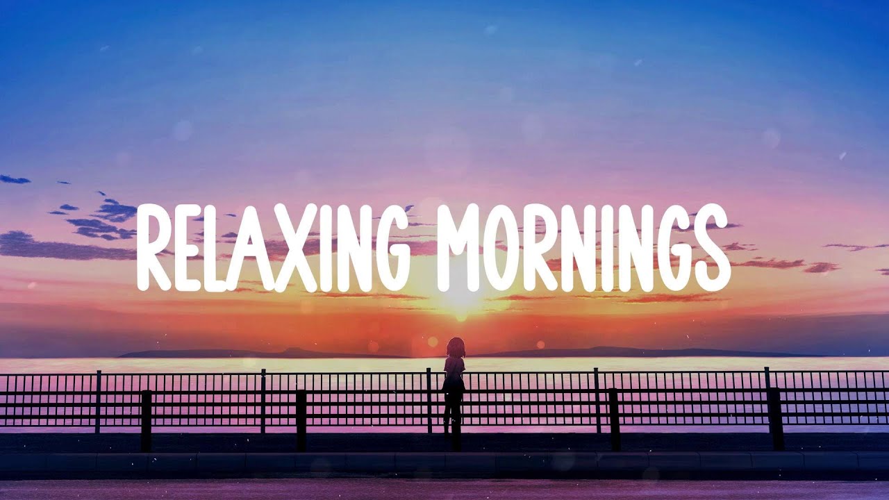 Relaxing Mornings ☀️ Chill mix music morning - YouTube