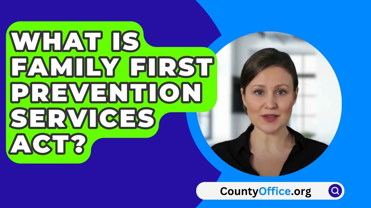 What Is Family First Prevention Services ACT? - CountyOffice.org - YouTube