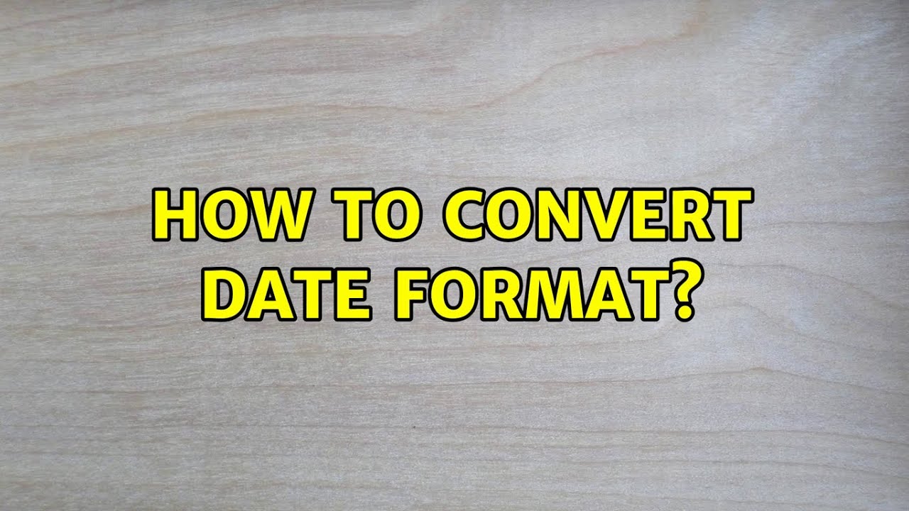 How To Convert Date Format 2 Solutions YouTube how-to-convert-date-format-2-solutions-youtube