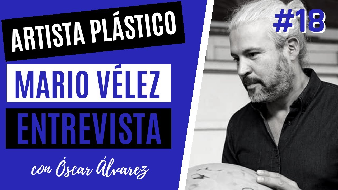 MARIO VÉLEZ, ARTISTA PLÁSTICO. Entrevista 18 con Óscar Álvarez - YouTube