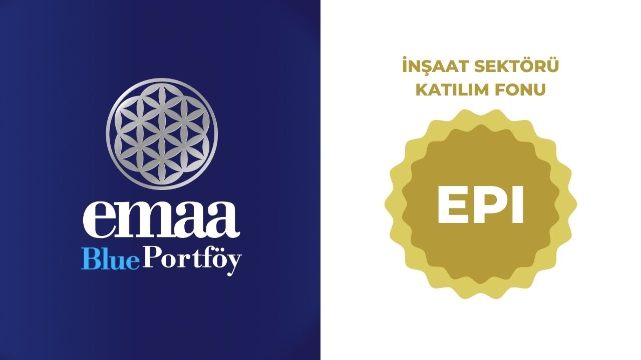 Emaa Blue Portföy İnşaat Sektörü Katılım Fonu (EPI), TEFAS platformunda ...