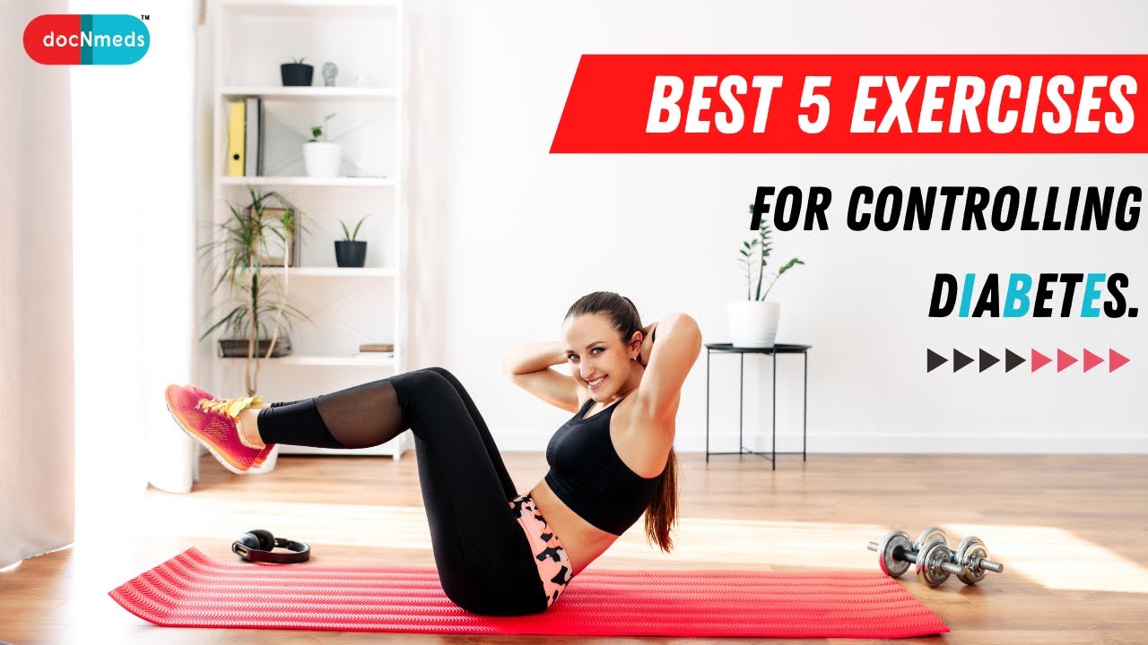 Best 5 Exercises For Controlling Diabetes | Diabetes Workout | docNmeds ...