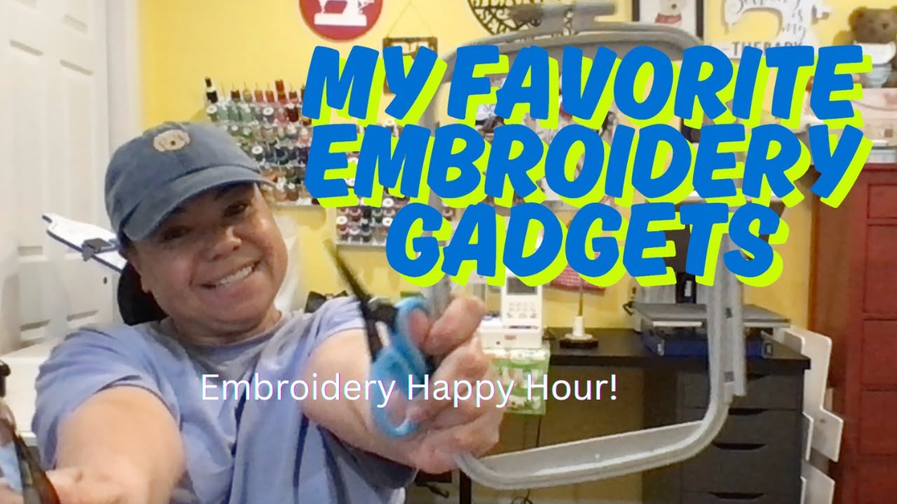 Embroidery Happy Hour - My Favorite Embroidery Gadgets - YouTube