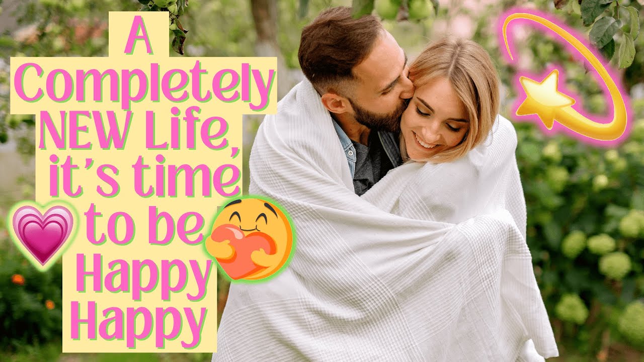 A Completely NEW Life, It's Time to be HAPPY HAPPY!!! 😃🤩🥰🌟 🔥Twin Flame ...